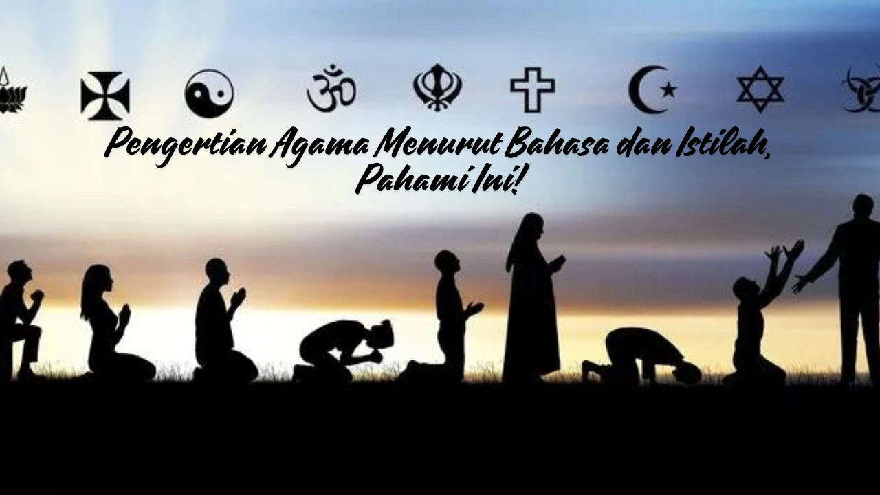 Pengertian Agama Menurut Bahasa dan Istilah, Pahami Ini! - Universitas ...